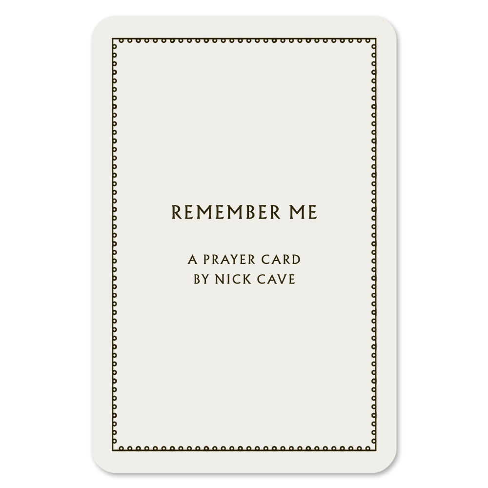 'Remember Me' Prayer Card by Nick Cave | Cave Things